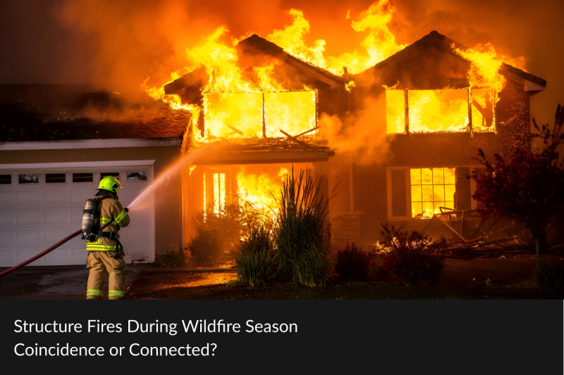 Structure Fires During Wildfire Season - Clearwater Fire Forensics Inc